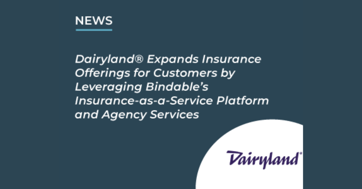 Dairyland ® Expands Insurance Offerings with Bindable Dairyland ® Expands Insurance Offerings with Bindable